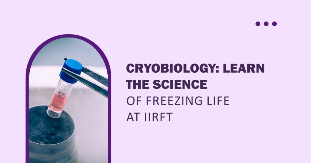 Cryobiology in ART: Best Fertility Freezing Course at IIRFT